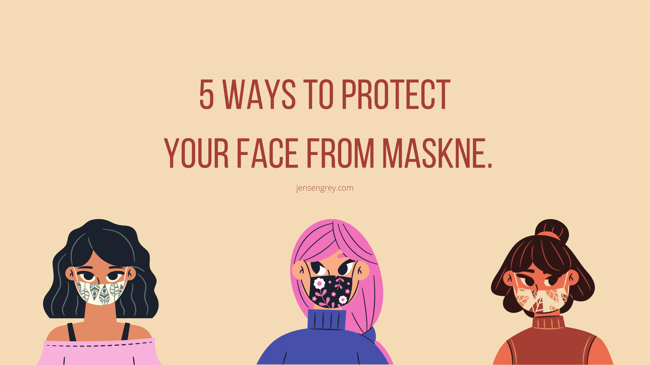 5 Ways to Protect Your Face from Maskne. | Grey Skies & Rainbow Highs